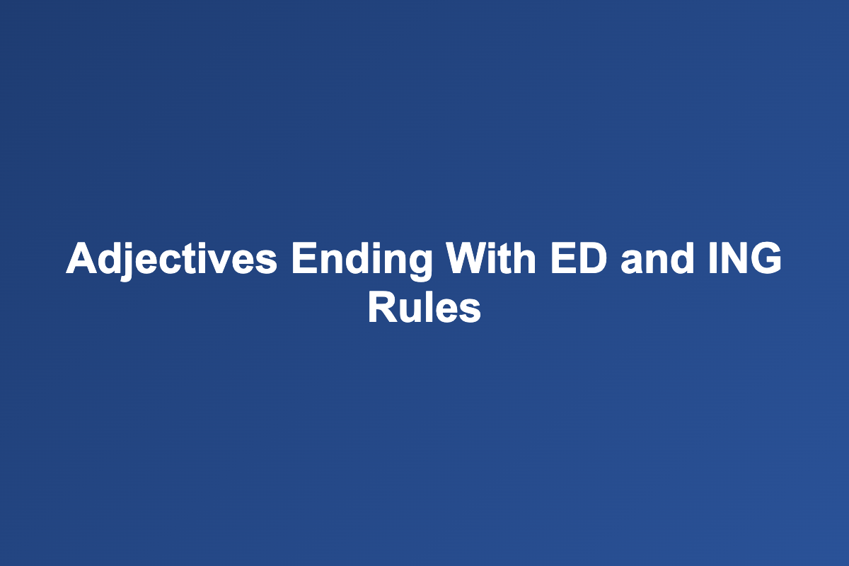 Mastering Adjectives Rules For ED And ING Forms Explained mastering-adjectives-rules-for-ed-and-ing-forms-explained