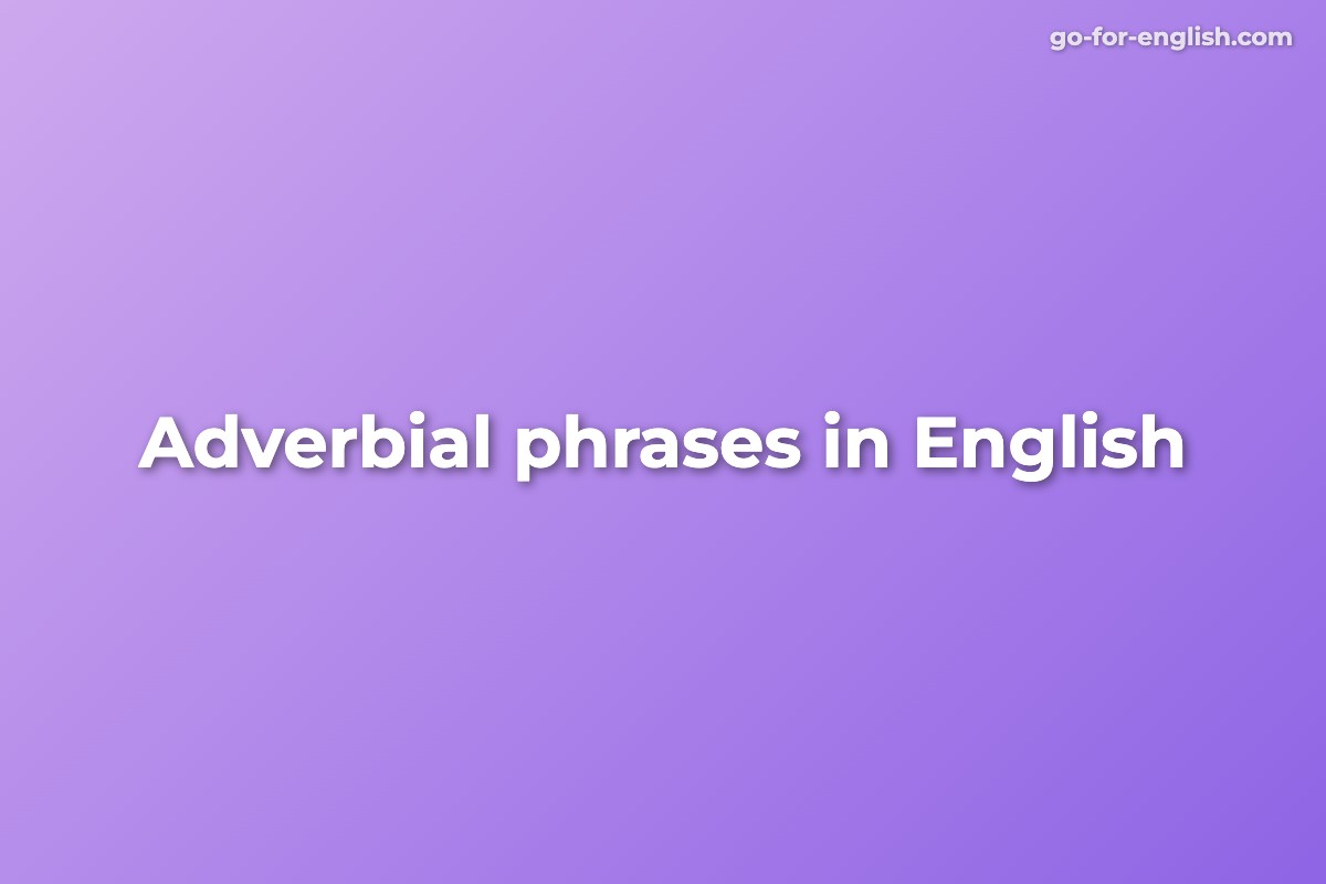 Mastering Adverbial Phrases in English: Definition, Examples, and Usage ...