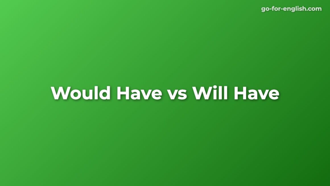 "Would Have vs Will Have: Understanding the Key Differences in English ...