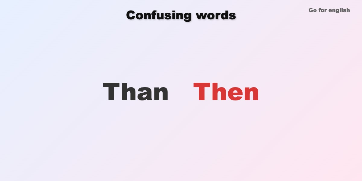 Than vs Then » Go for English