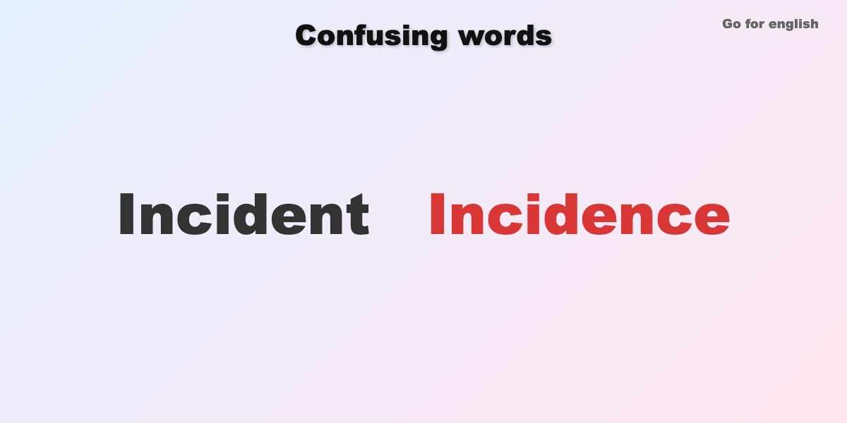 Incident vs Incidence » Go for English