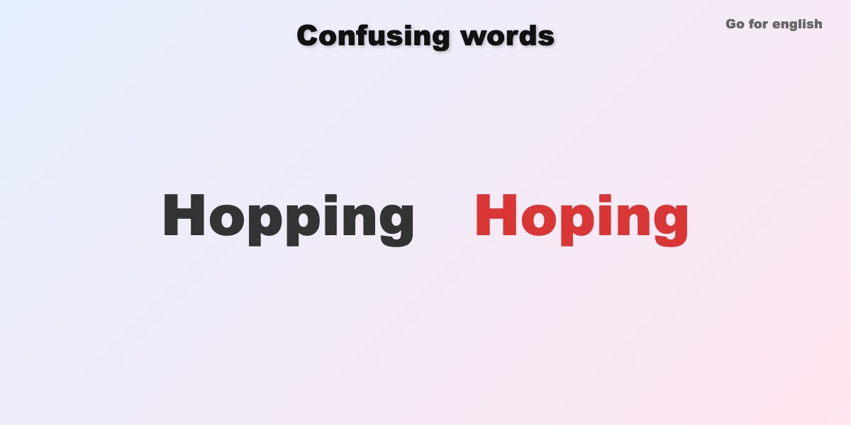 Hopping vs Hoping » Go for English