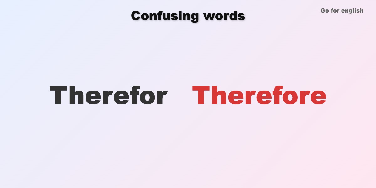 Therefor vs Therefore » Go for English
