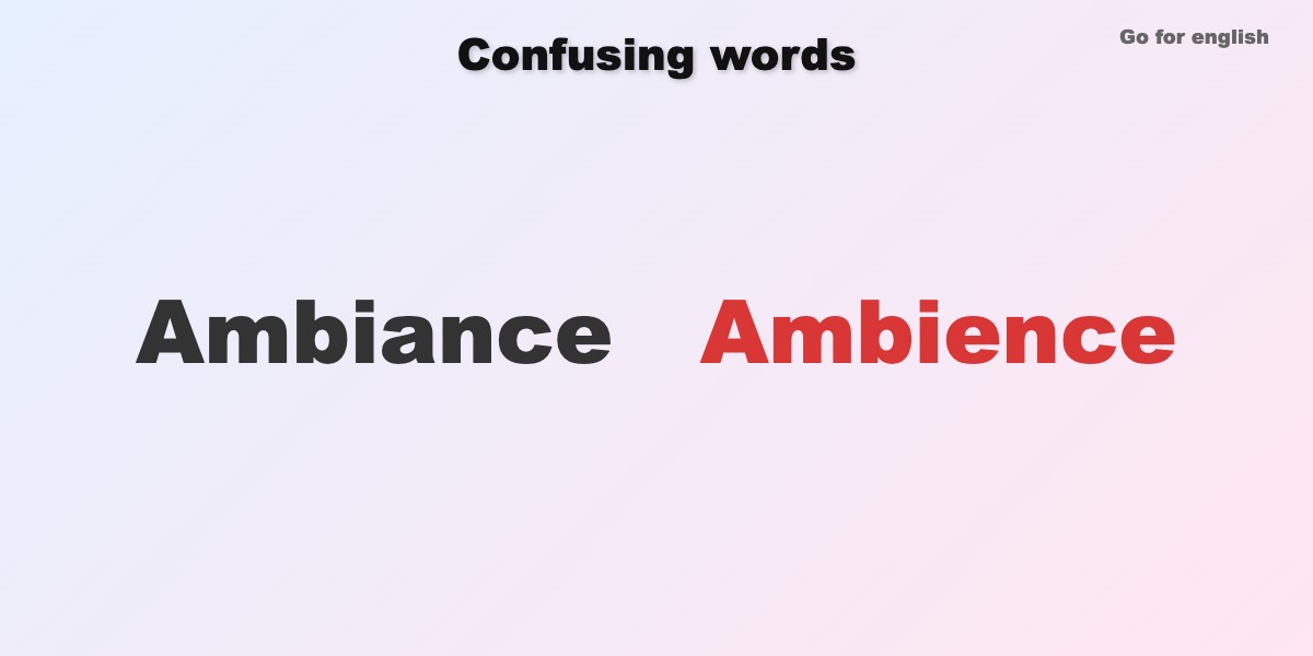 Ambiance vs Ambience » Go for English
