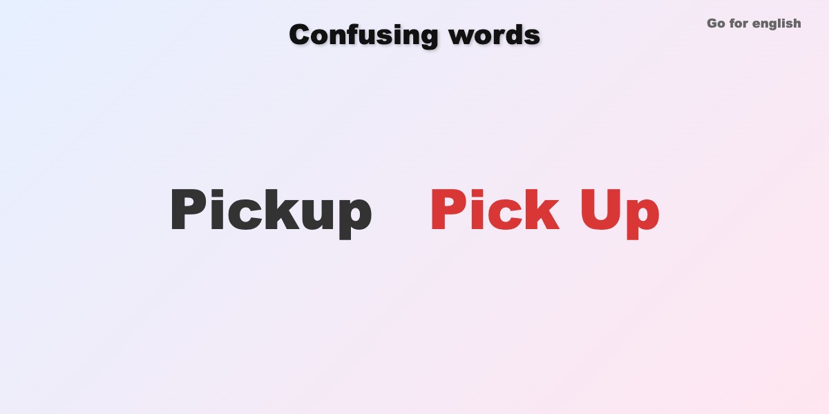 Pickup vs Pick Up: Understanding the Difference and Usage » Go for English