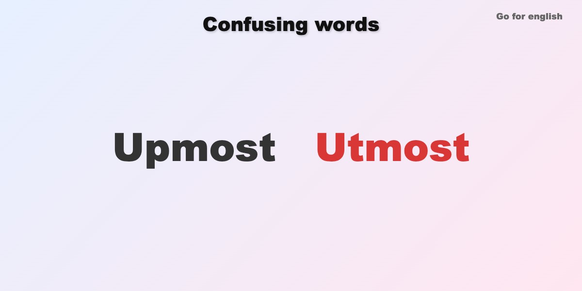 Upmost vs Utmost: Understanding the Differences and Usage in English