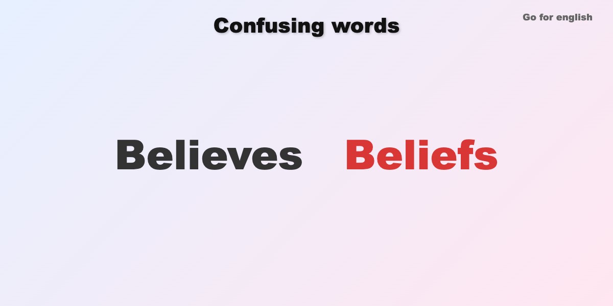 Believes vs Beliefs » Go for English
