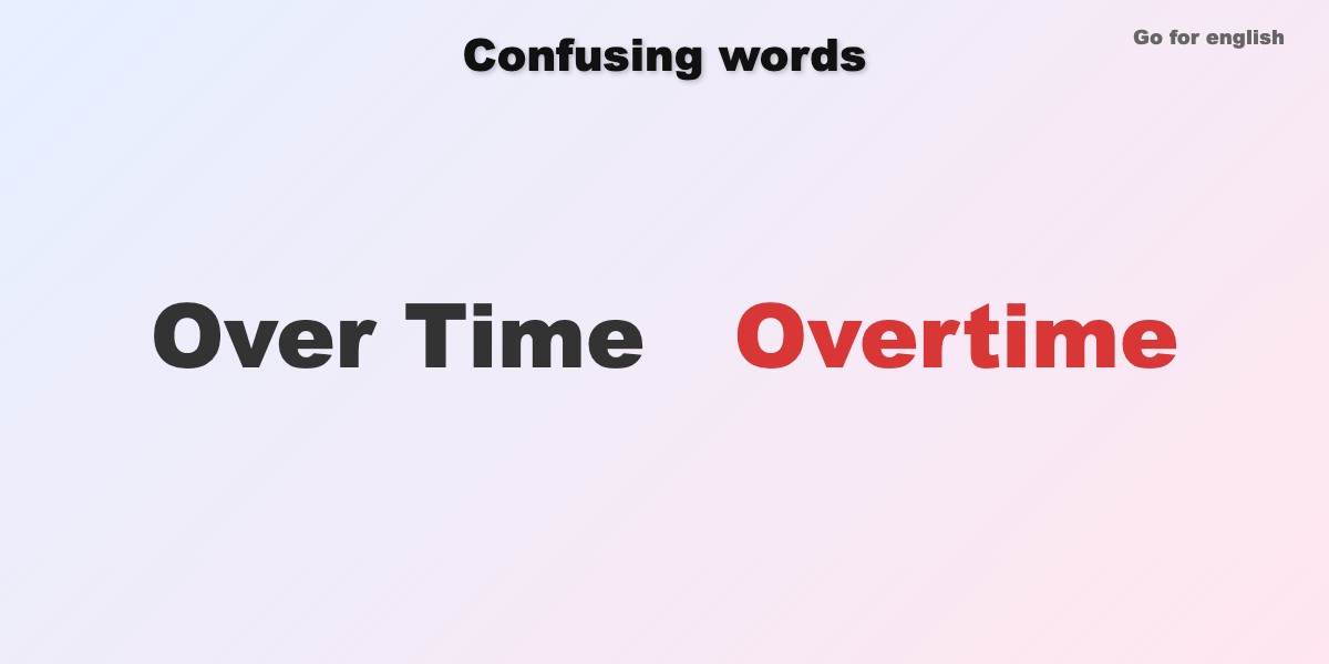 Over Time vs Overtime » Go for English