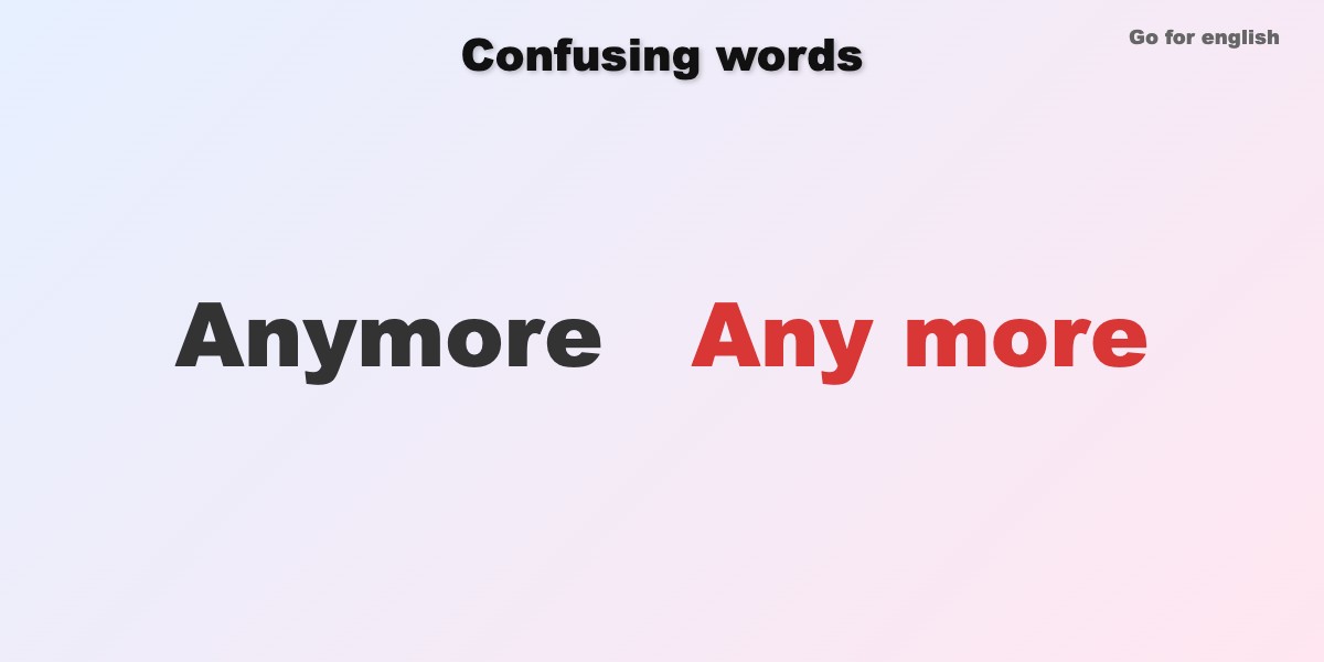 Anymore vs Any more » Go for English