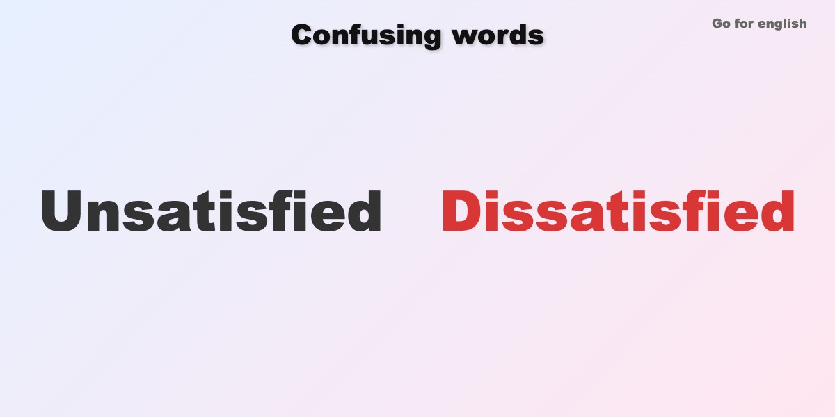 Unsatisfied vs Dissatisfied » Go for English