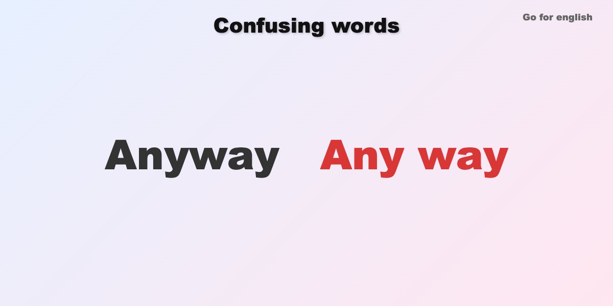 Anyway vs Any way » Go for English