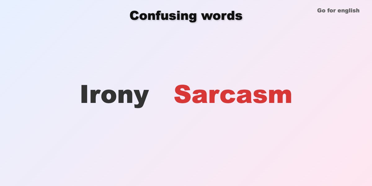 Irony vs Sarcasm » Go for English