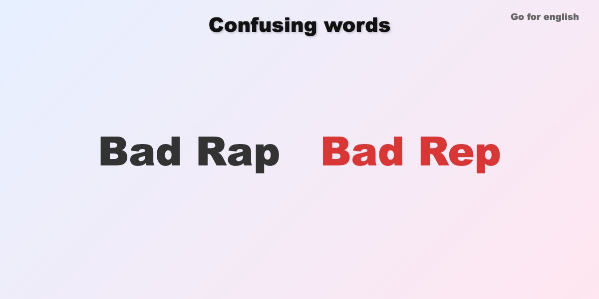 Bad Rap vs Bad Rep » Go for English