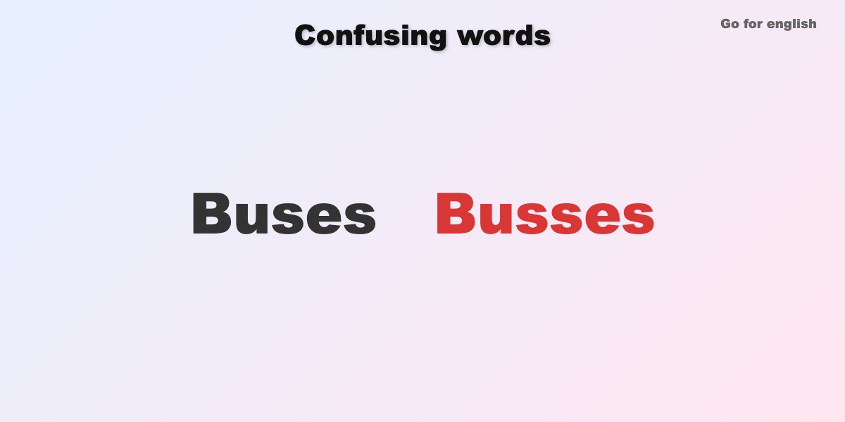 Buses vs Busses » Go for English