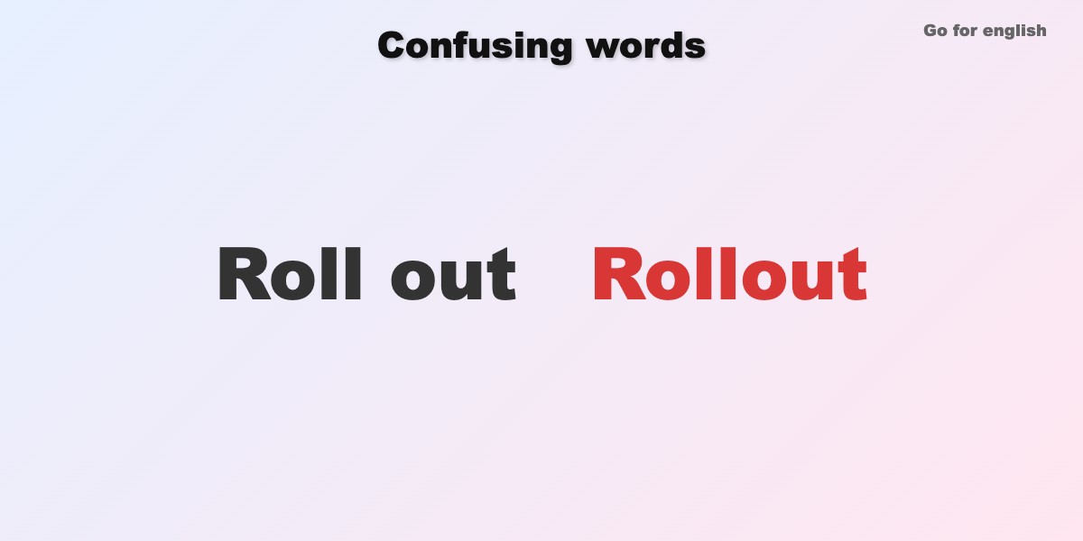 Roll out vs Rollout » Go for English