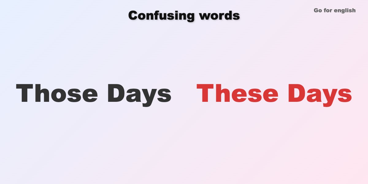 Those Days vs These Days » Go for English