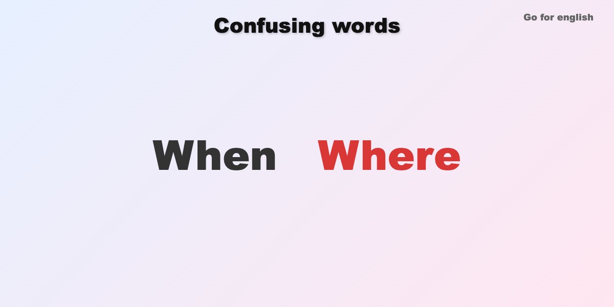 When vs Where » Go for English