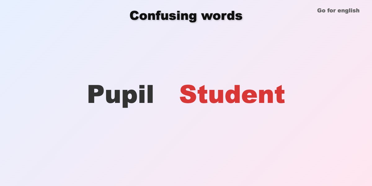 Pupil vs Student » Go for English