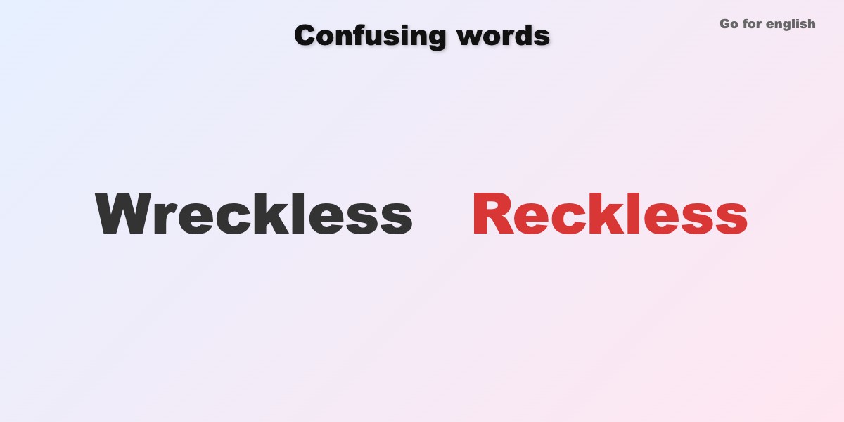 Wreckless vs Reckless » Go for English
