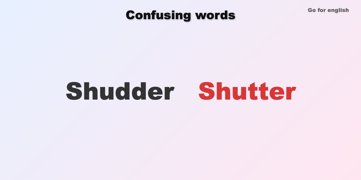 Shudder vs Shutter » Go for English