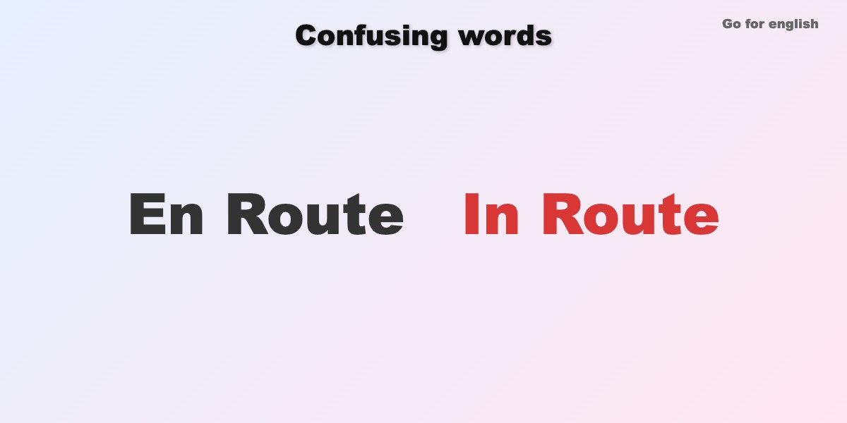 En Route vs In Route » Go for English