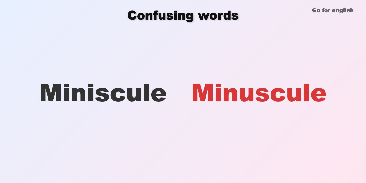 Miniscule vs Minuscule » Go for English