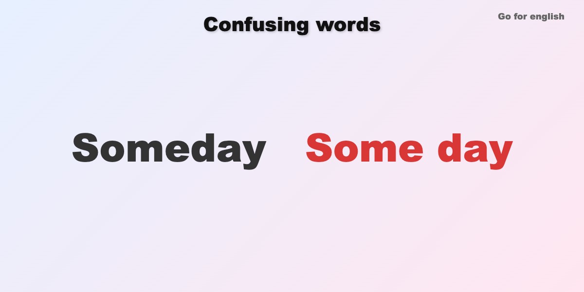 Someday vs Some day » Go for English