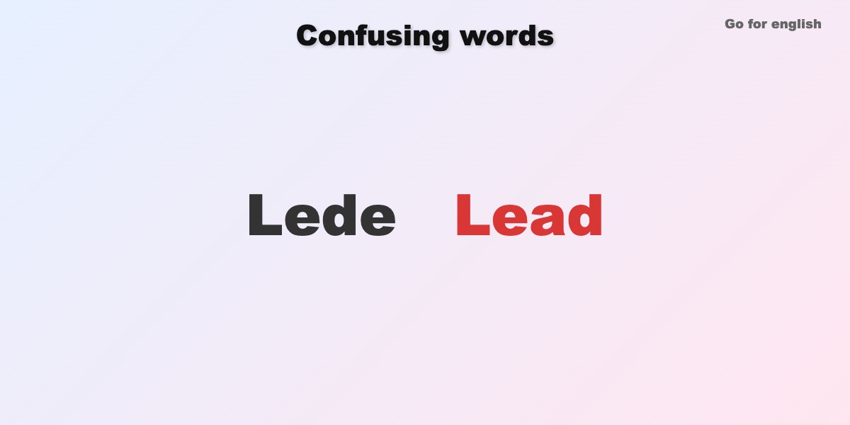Lede vs Lead » Go for English