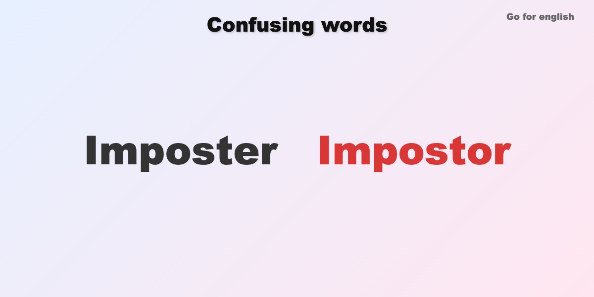 Imposter vs Impostor » Go for English
