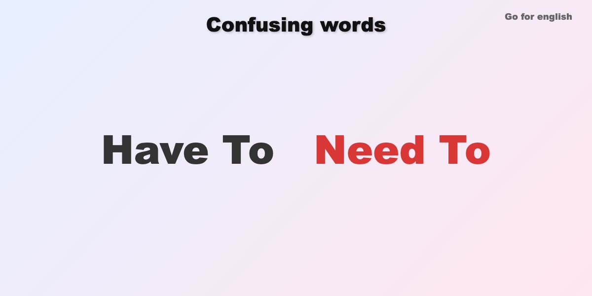Have To vs Need To » Go for English