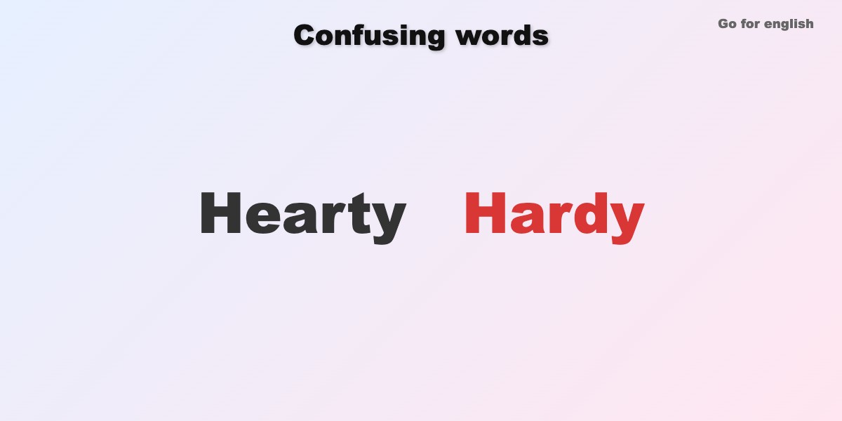 Hearty vs Hardy » Go for English