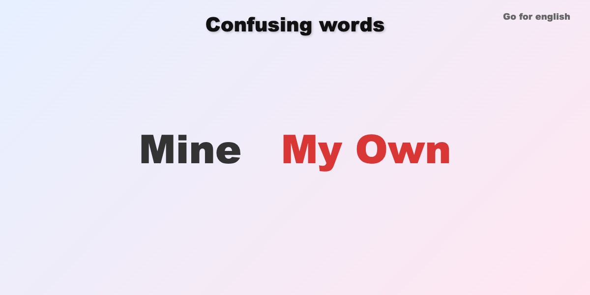 Mine vs My Own » Go for English