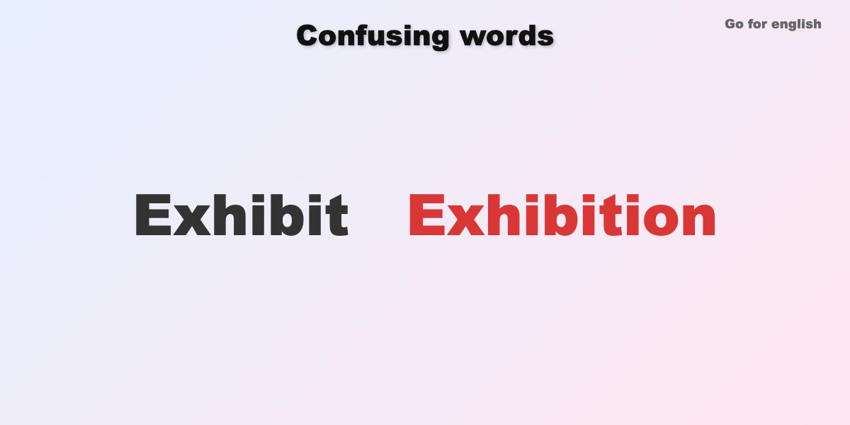 Exhibit vs Exhibition » Go for English