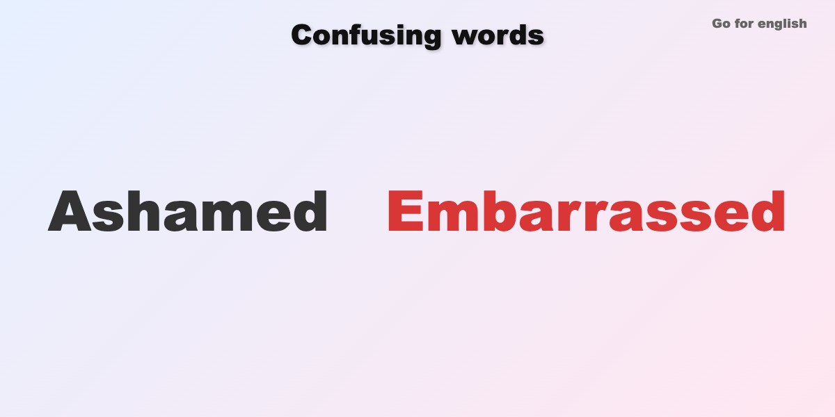 Ashamed vs Embarrassed » Go for English