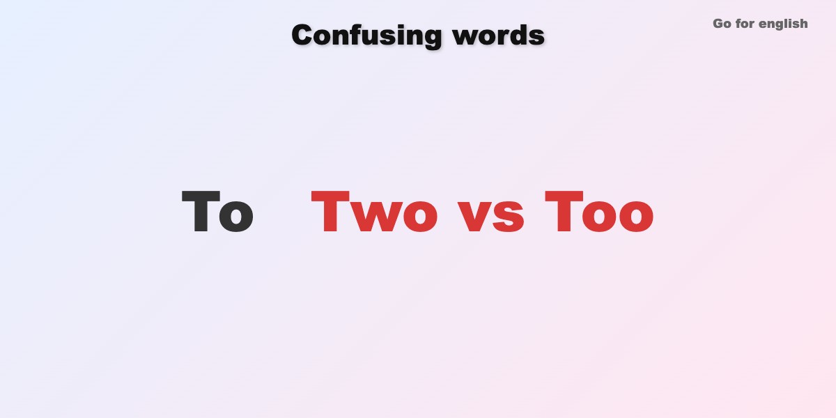 To vs Two vs Too » Go for English