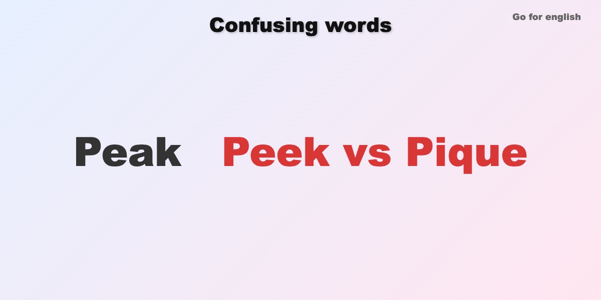 Peak vs Peek vs Pique: Understanding the Differences and Usage » Go for English